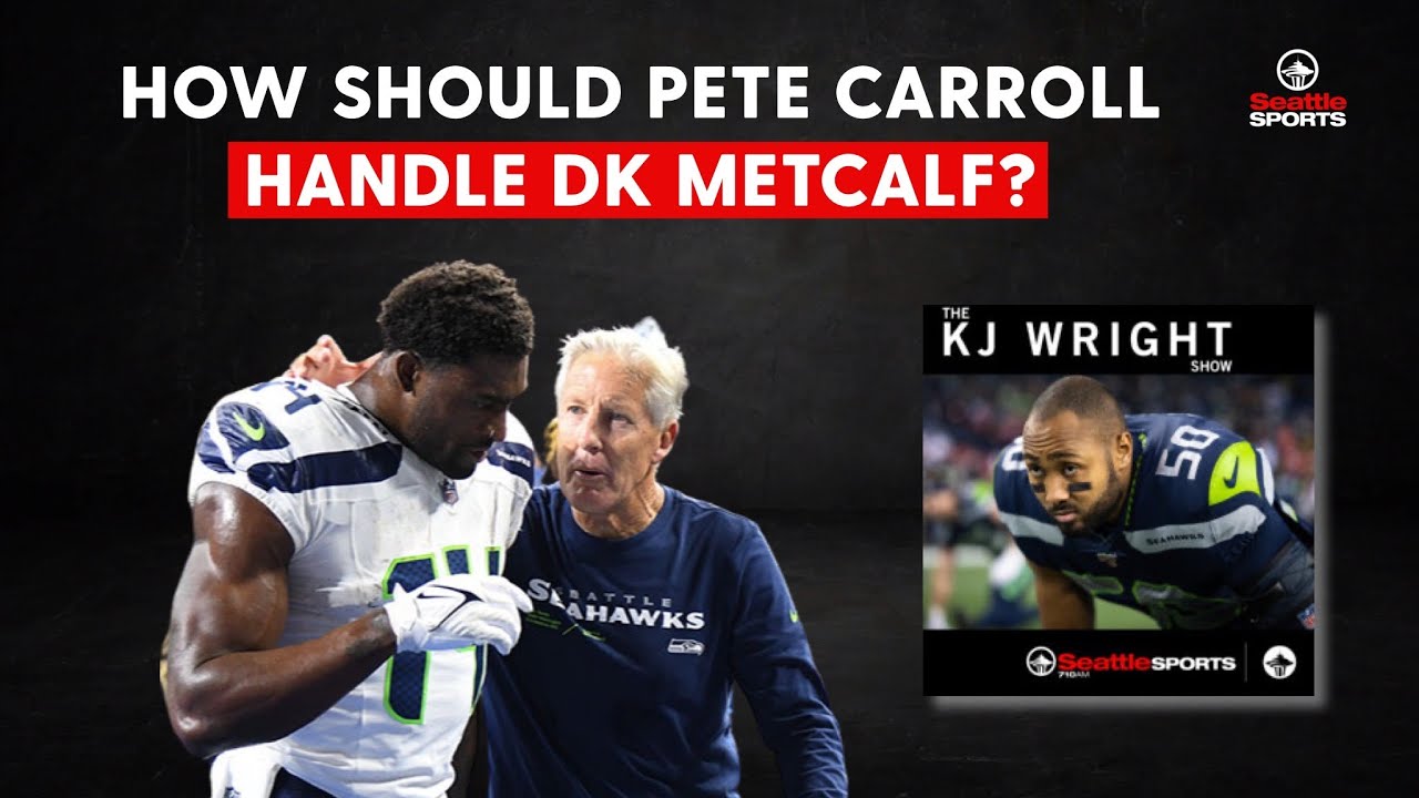K.J. Wright: Pete Carroll needs to give DK Metcalf some tough love - Seattle Sports