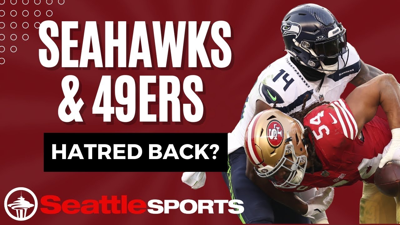 Video: Is the hatred in the Seahawks-49ers rivalry back? - Seattle Sports